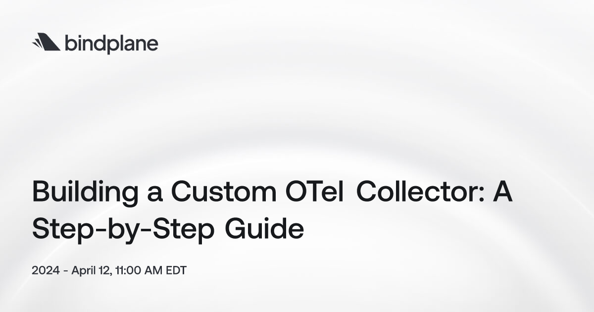 Building a Custom OTel Collector: A Step-by-Step Guide