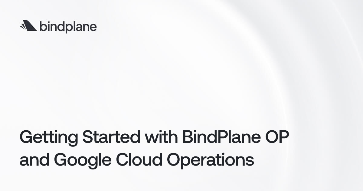Getting Started with BindPlane OP and Google Cloud Operations