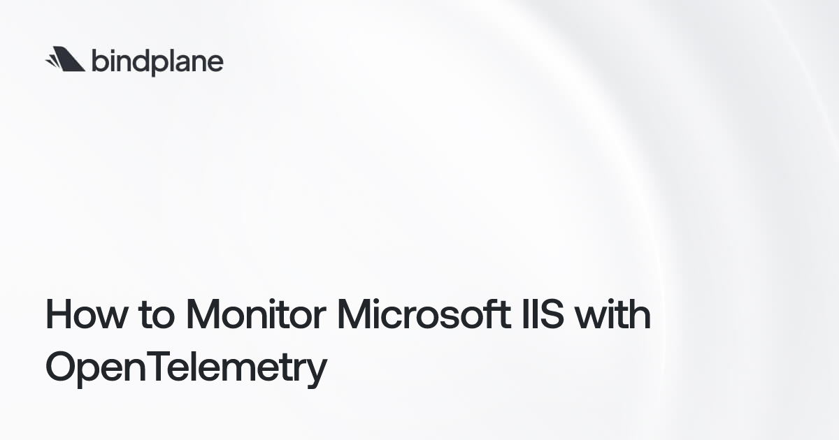 How to Monitor Microsoft IIS with OpenTelemetry | Bindplane