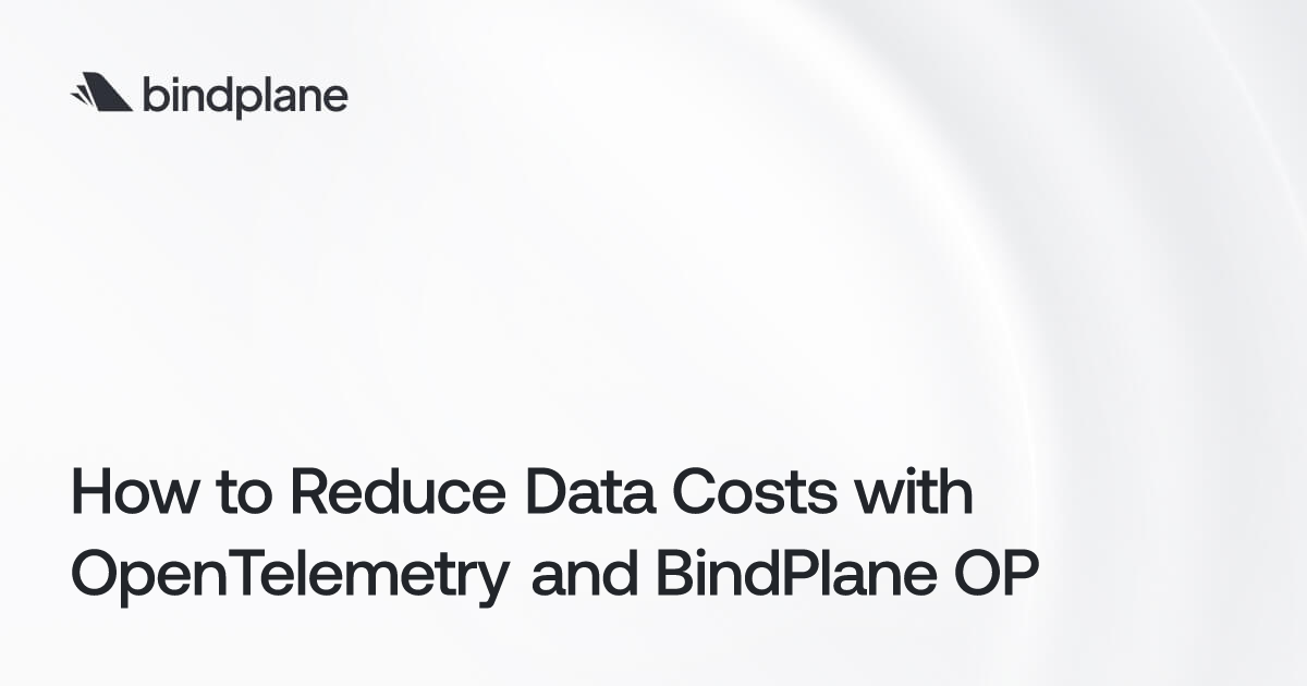 How to Reduce Data Costs with OpenTelemetry and BindPlane OP
