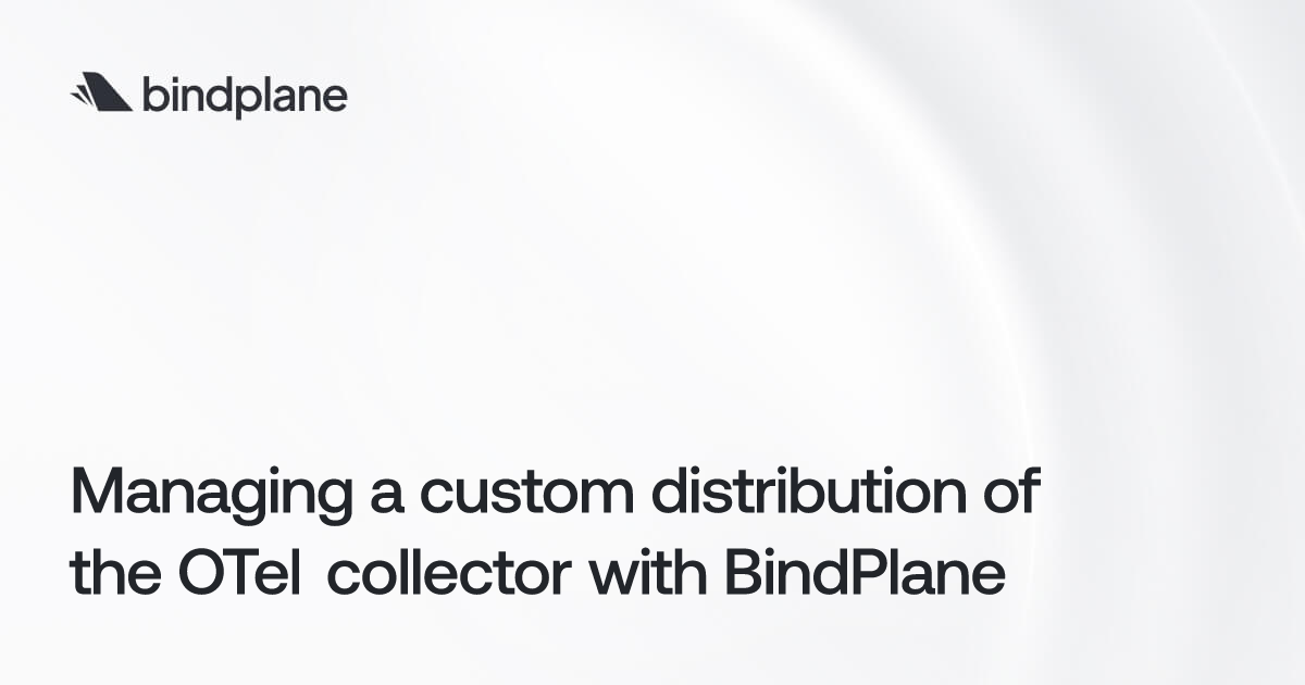 Managing a custom distribution of the OTel collector with BindPlane